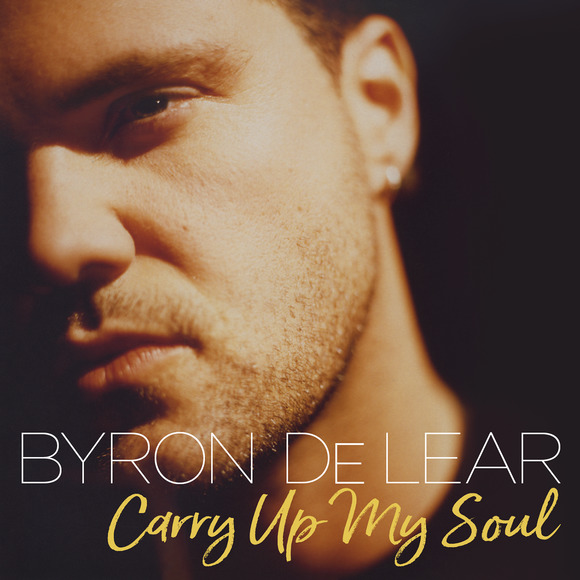 Byron DeLear | Media | New Carry Up My Soul Cd By Byron De Lear Self ...
